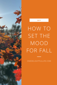 4 Ways to Set the Mood for Fall - One Delightful Life